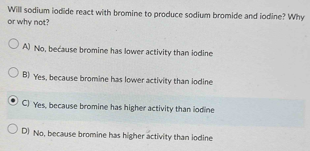 Solved: Will sodium iodide react with bromine to produce sodium bromide ...