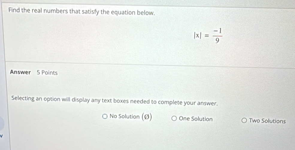 Solved: Find the real numbers that satisfy the equation below. |x|= (-1)/9 Answer 5 Points ...