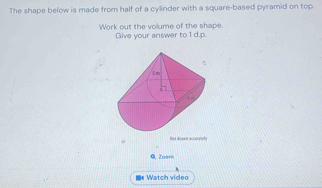 Solved: The shape below is made from half of a cylinder with a square ...