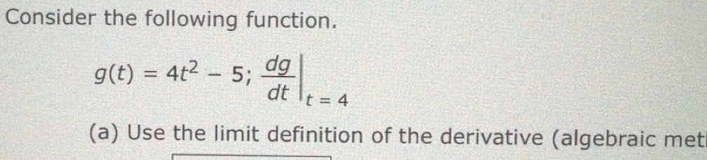 Solved: Consider the following function. g(t)=4t^2-5; dg/dt |_t=4 (a ...