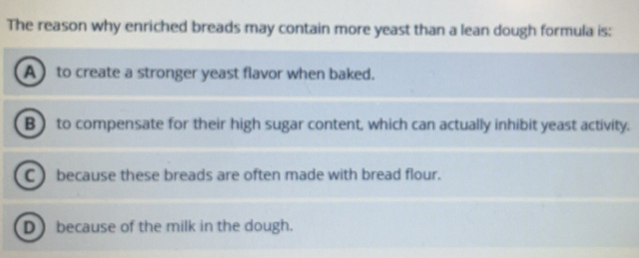 Solved: The reason why enriched breads may contain more yeast than a ...