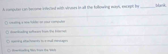 Solved: A computer can become infected with viruses in all the following ways, except by _blank ...