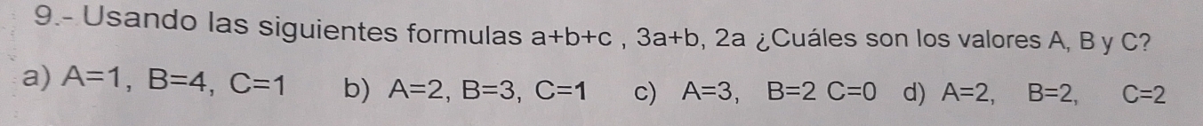 Resuelto:9.- Usando las siguientes formulas a+b+c, 3a+b , 2a ¿Cuáles ...