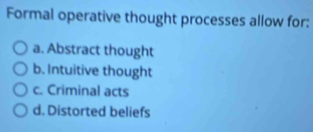 Solved: Formal operative thought processes allow for: a. Abstract ...