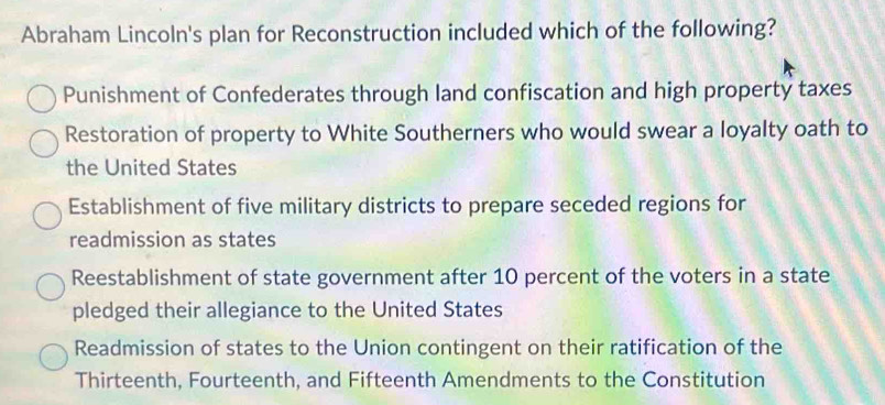 Solved: Abraham Lincoln's plan for Reconstruction included which of the ...