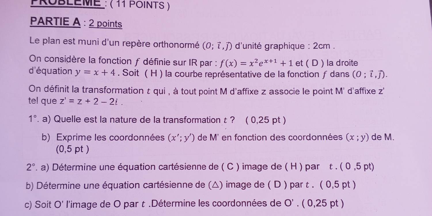 Solved: PROBLEME : ( 11 POINTS ) PARTIE A : 2 points Le plan est muni d ...