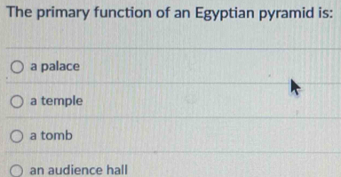 Solved: The primary function of an Egyptian pyramid is: a palace a ...
