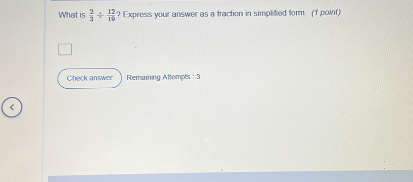 Solved: What is 2/3 / 12/19 ? Express your answer as a fraction in ...