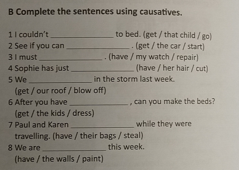 Gelöst:Complete the sentences using causatives. 1 I couldn't _to bed ...