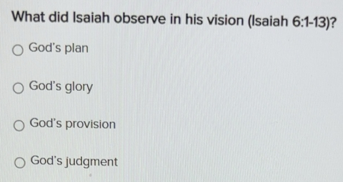 Solved: What did Isaiah observe in his vision (Isaiah 6:1-13) ? God's ...