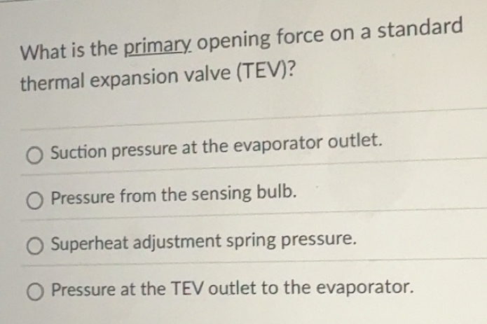 Solved: What is the primary opening force on a standard thermal ...