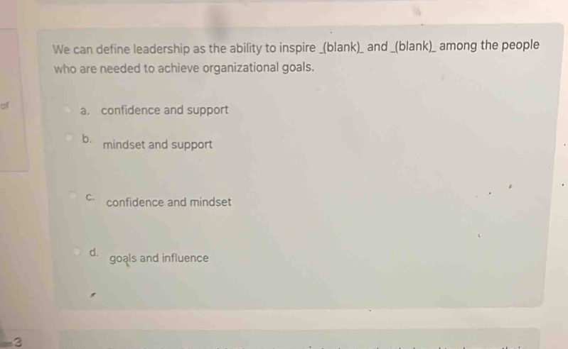 We can define leadership as the ability to inspire _(blank)_ and ...