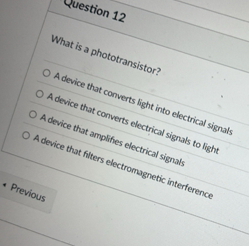 Solved: What is a phototransistor? A device that converts light into ...
