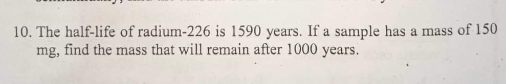 Solved: The half-life of radium- 226 is 1590 years. If a sample has a ...
