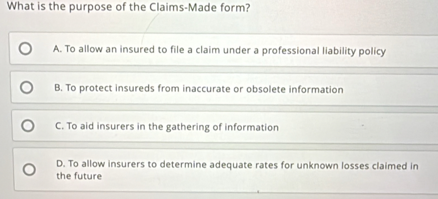 Solved: What is the purpose of the Claims-Made form? A. To allow an ...