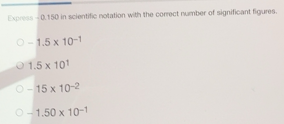 Solved: Express -0.150 in scientific notation with the correct number ...