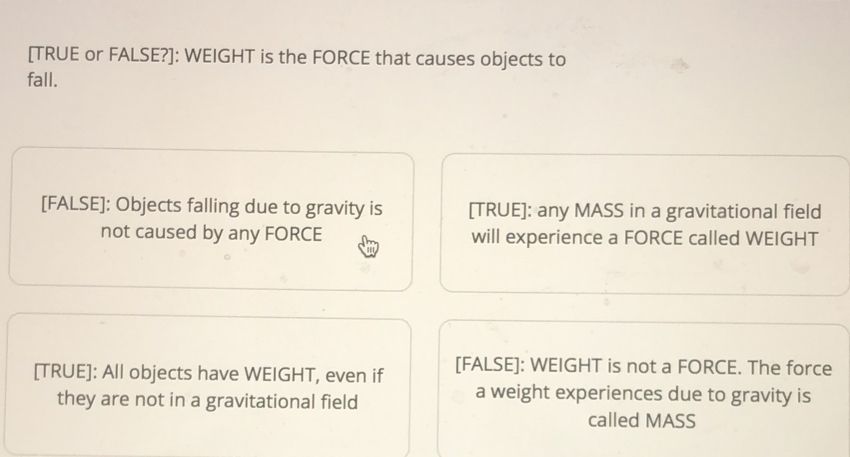 Solved: [TRUE or FALSE?]: WEIGHT is the FORCE that causes objects to ...