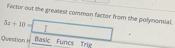 Solved: Factor out the greatest common factor from the polynomial. 5z ...
