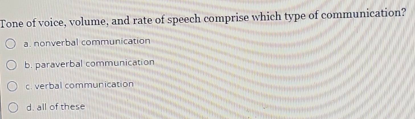 Solved: Tone of voice, volume, and rate of speech comprise which type ...