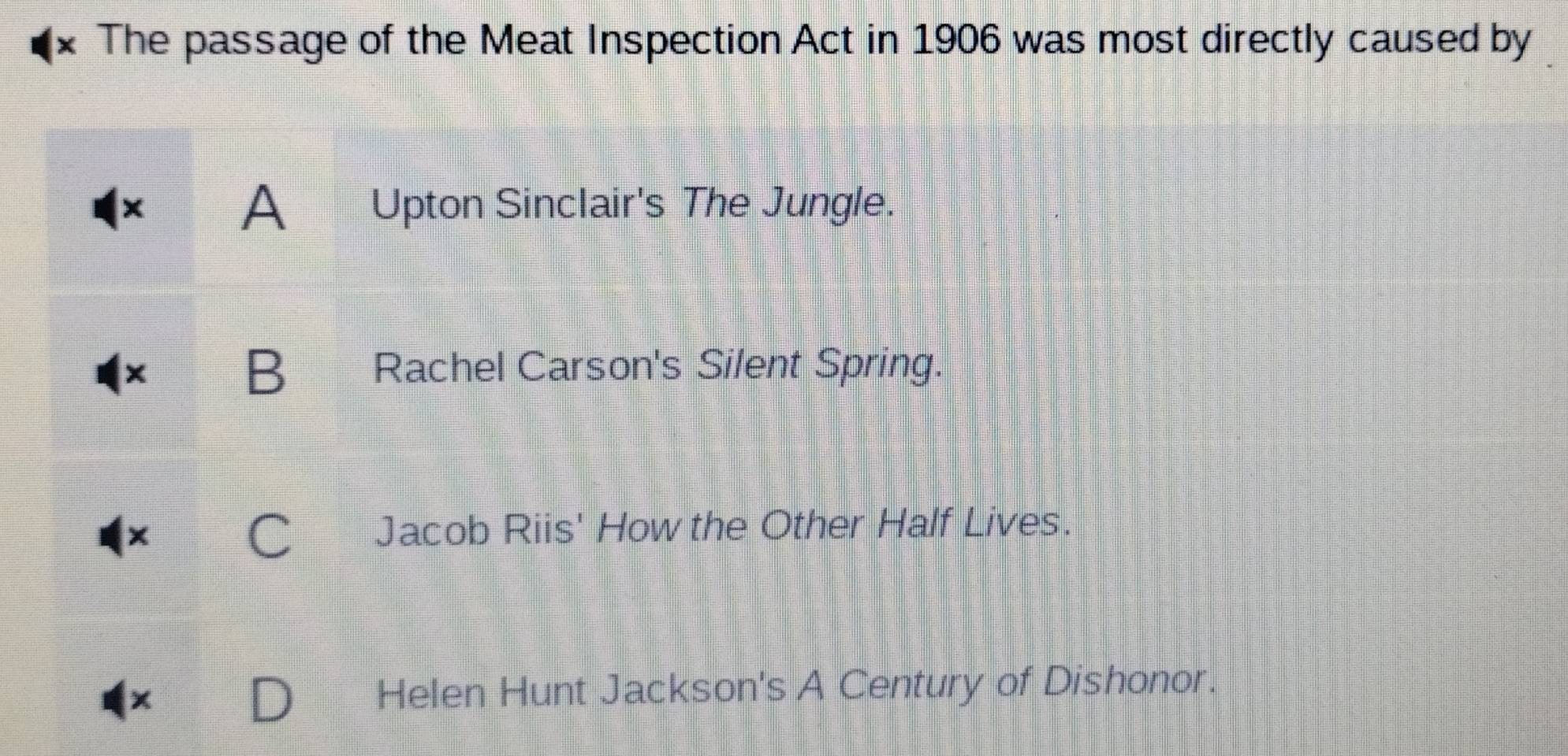 Solved: The passage of the Meat Inspection Act in 1906 was most ...