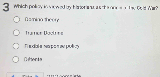 Solved: Which policy is viewed by historians as the origin of the Cold ...