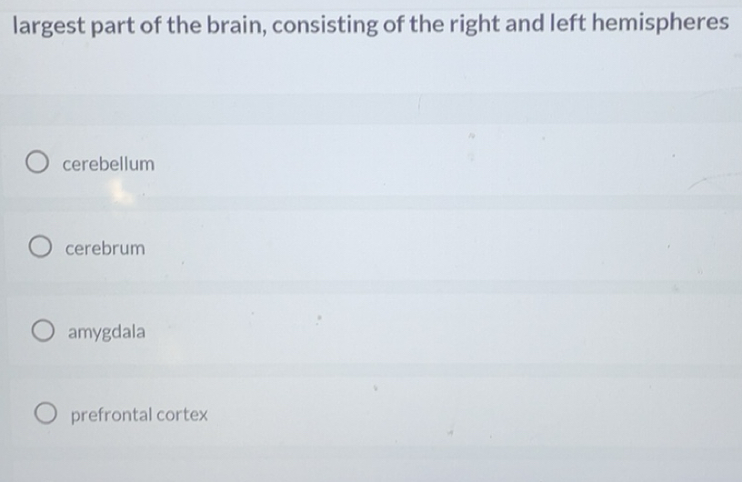 Solved: largest part of the brain, consisting of the right and left ...