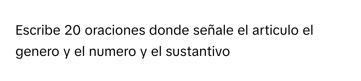 Solved: Escribe 20 oraciones donde señale el articulo el genero y el ...