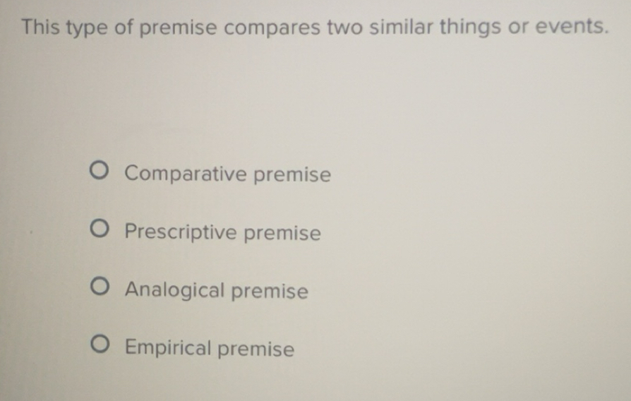 Solved: This type of premise compares two similar things or events ...