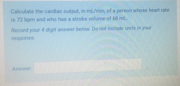 Solved: Calculate the cardiac output, in mL/min, of a person whose ...