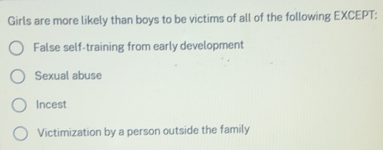 Solved: Girls are more likely than boys to be victims of all of the ...