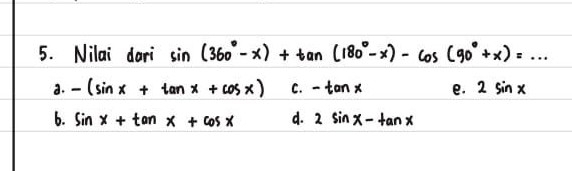 Telah dijawab:Nilai dari sin (360°-x)+tan (180°-x)-cos (90°+x)=·s a ...