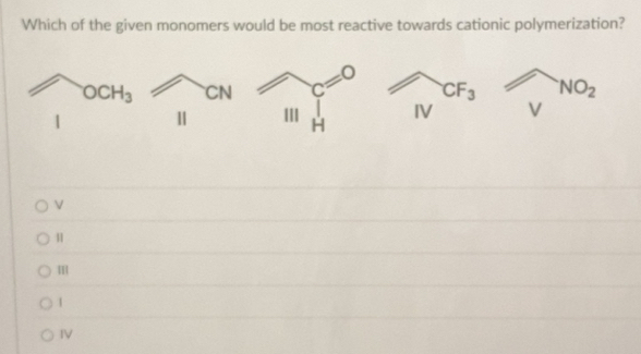 Solved: Which of the given monomers would be most reactive towards ...