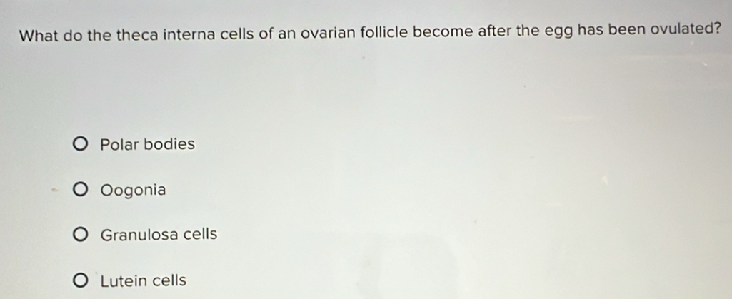 Solved: What do the theca interna cells of an ovarian follicle become ...