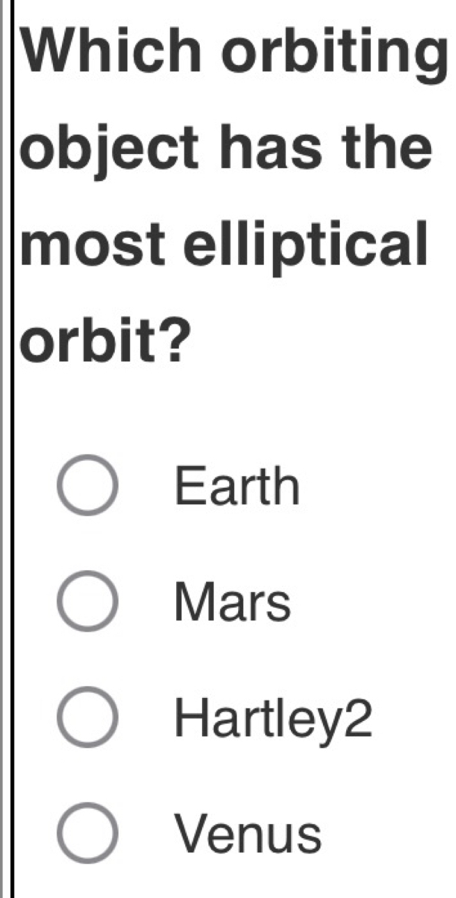 Solved: Which orbiting object has the most elliptical orbit? Earth Mars ...