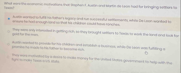Solved: What were the economic motivations that Stephen F. Austin and ...