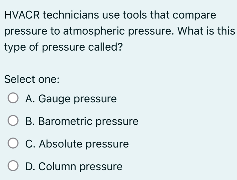Solved: HVACR technicians use tools that compare pressure to ...