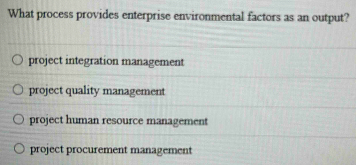Solved: What process provides enterprise environmental factors as an ...