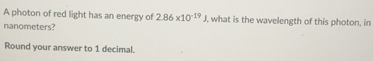 Solved: A photon of red light has an energy of 2.86* 10^(-19)J , what ...