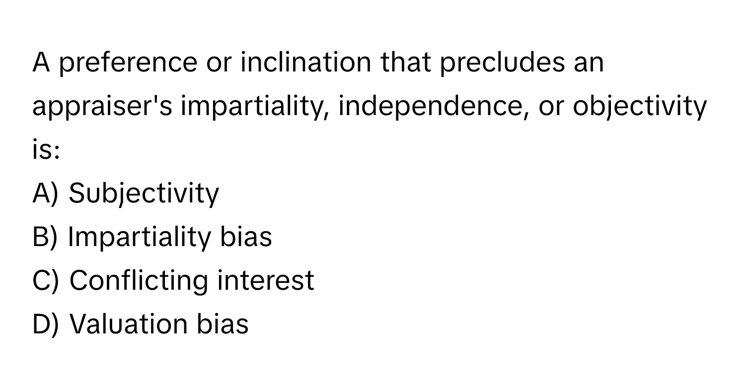 Solved: A preference or inclination that precludes an appraiser's ...