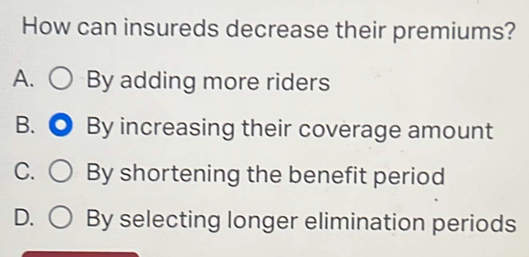 Solved: How can insureds decrease their premiums? A. By adding more ...