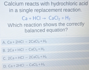 Solved: Calcium reacts with hydrochloric acid in a single replacement ...