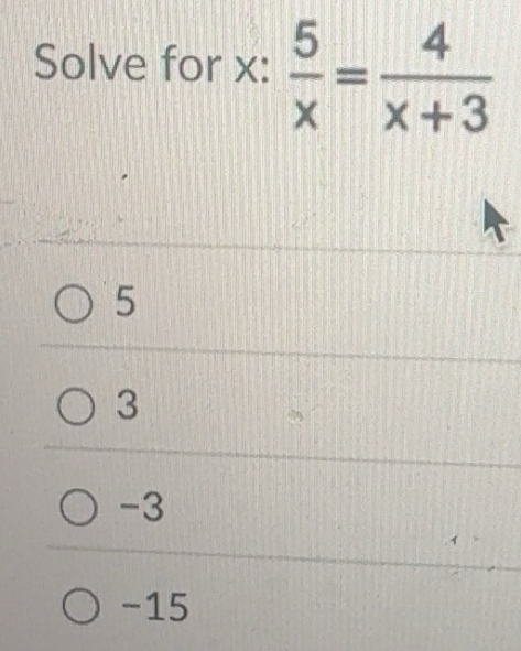 Resuelto:Solve for x : 5/x = 4/x+3 5 3 -3 -15