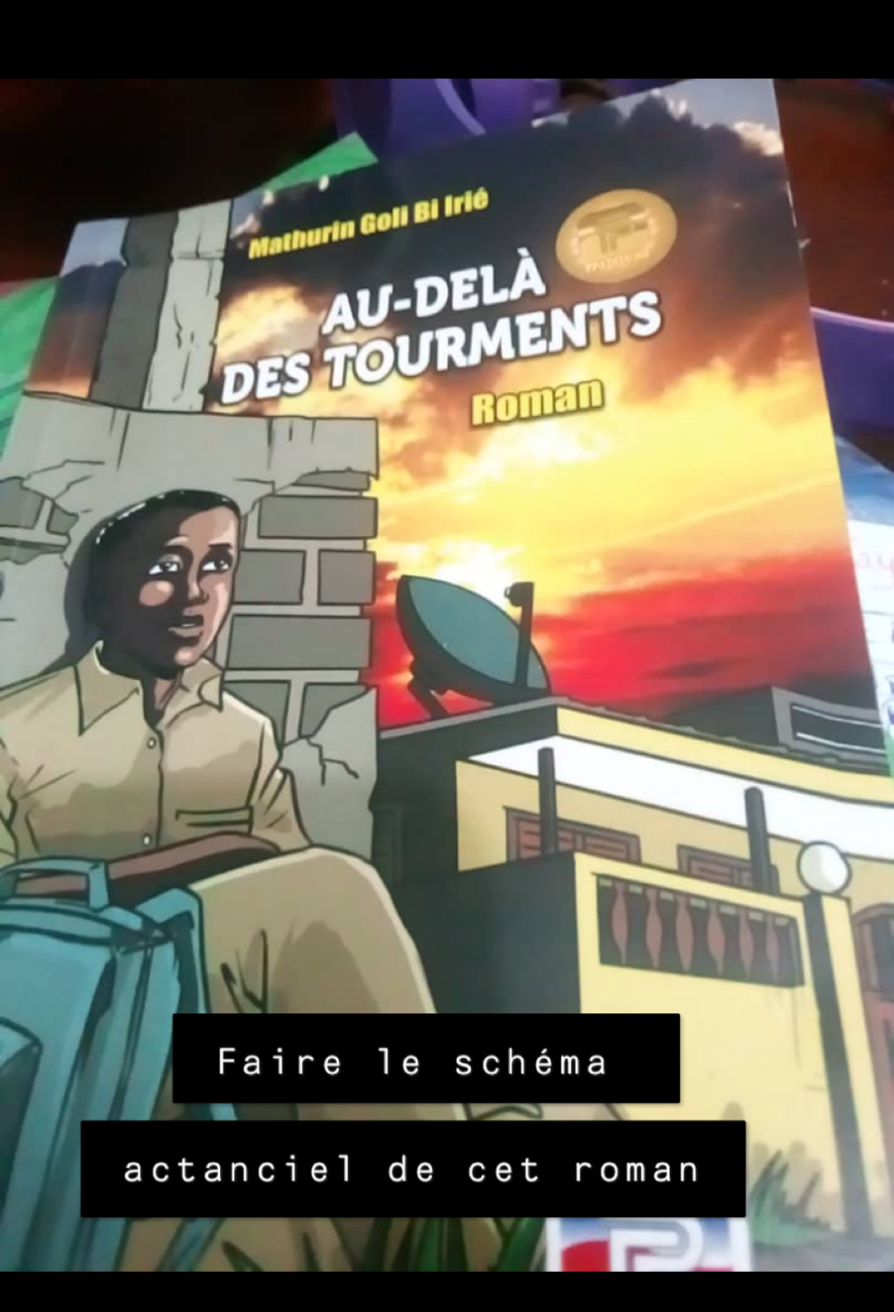 Solved: Mathurin Goli Bi Irié AU-DELA DES TOURMENTS Roman Faire le schéma actanciel de cet ro ...