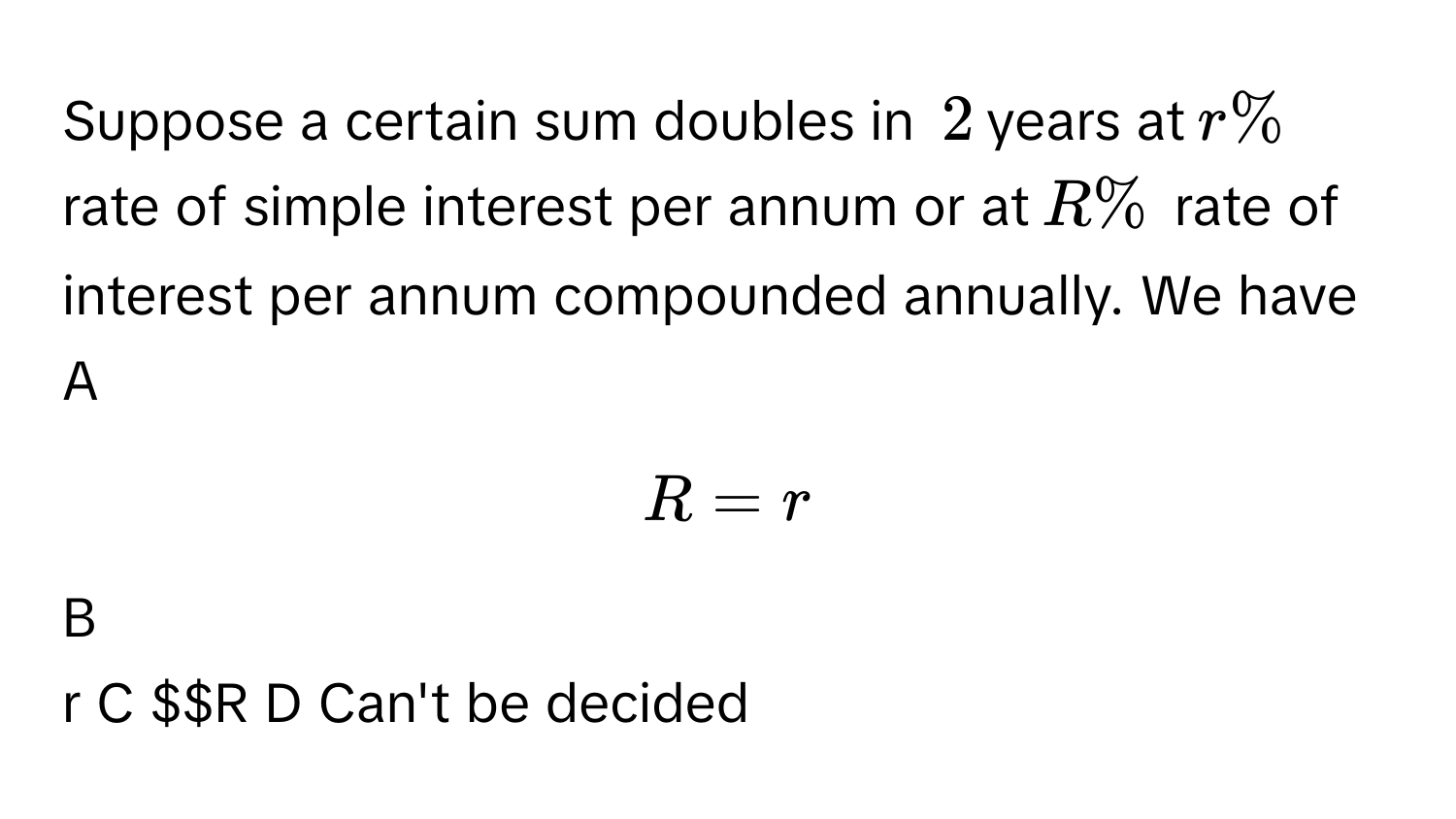 Solved: Suppose a certain sum doubles in $$2$$ years at $$r%$$ rate of ...