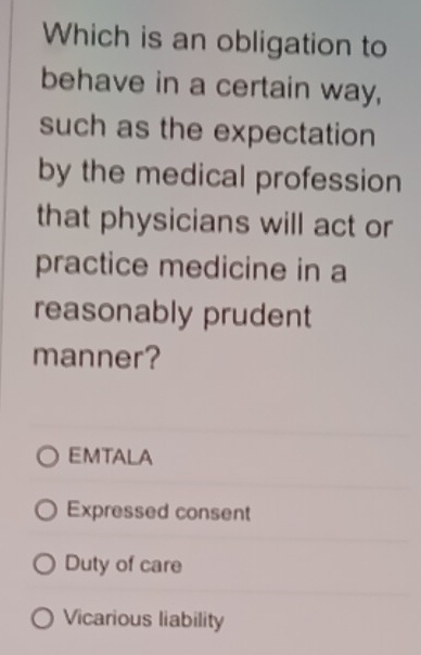 Solved: Which is an obligation to behave in a certain way, such as the ...
