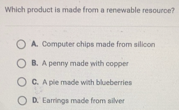 Solved: Which product is made from a renewable resource? A. Computer ...