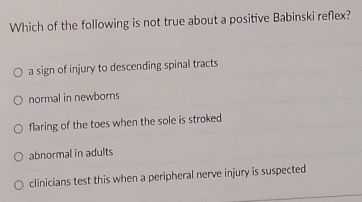 Solved: Which of the following is not true about a positive Babinski ...