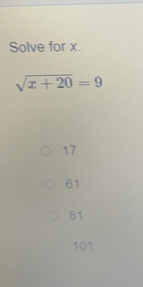Solved: Solve for x. sqrt(x+20)=9 17 61 81 101 [Math]