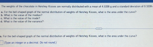 Solved: The weights of the chocolate in Hershey Kisses are normally ...