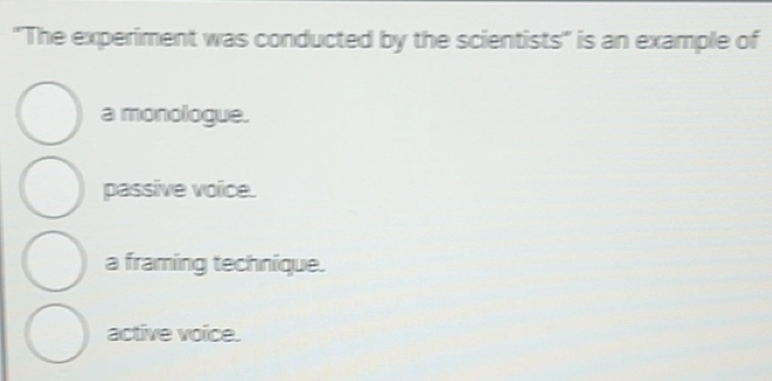 Solved: 'The experiment was conducted by the scientists" is an example ...